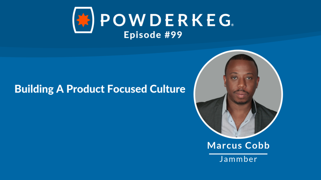 Building A Product Focused Culture with Marcus Cobb of Jammber – Powderkeg