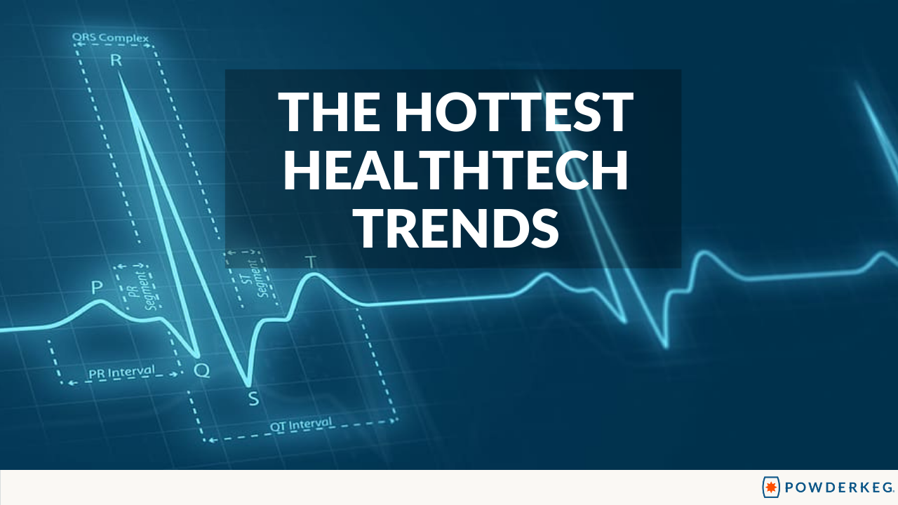 The Hottest HealthTech Trends, Startups, and Tech Companies – Powderkeg