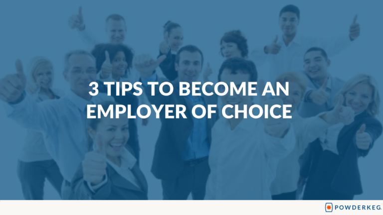 3 Tips to Become an Employer of Choice – Powderkeg